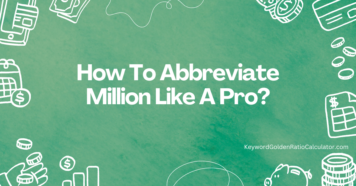 From Million To 'M' & 'MM': How To Abbreviate Million Like A Pro?